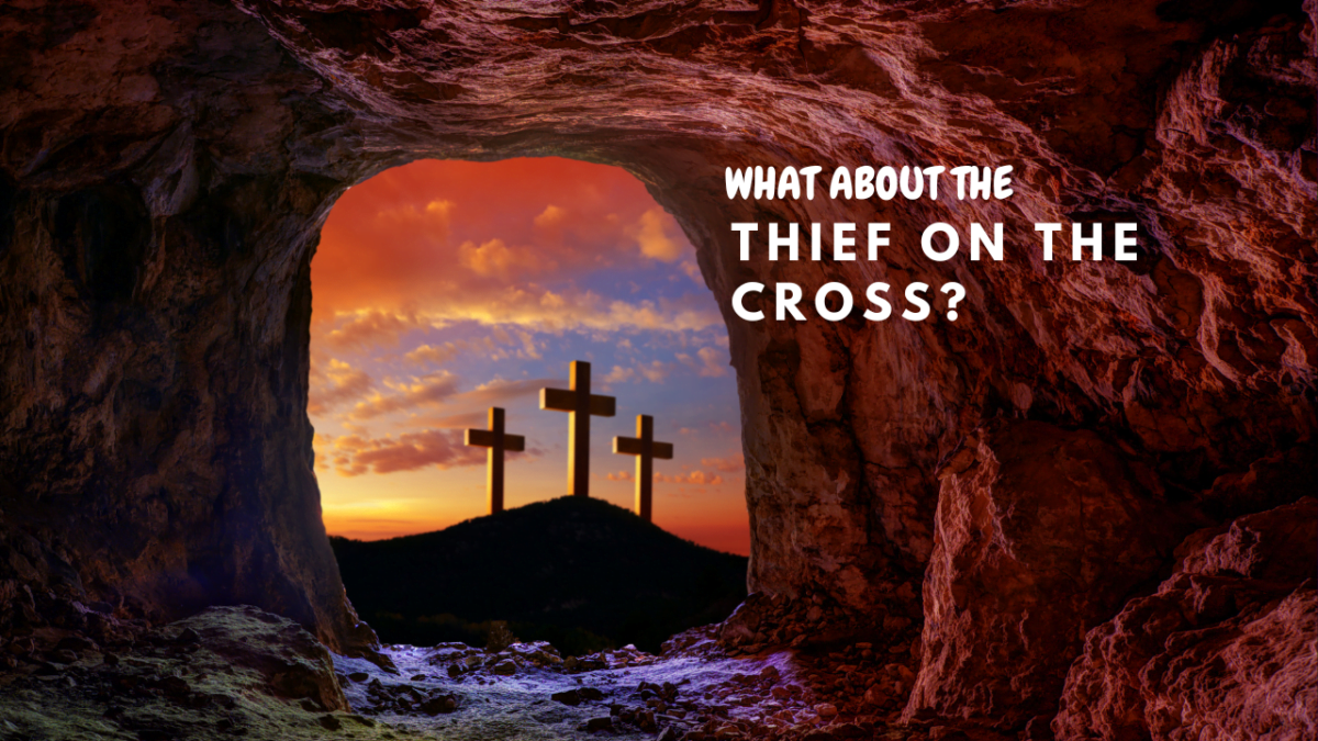 WHAT ABOUT THE THIEF ON THE CROSS? - Spotlight On The Word