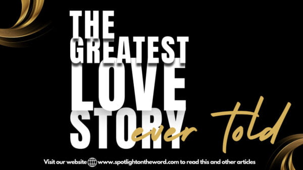 The Greatest Love Story Ever Told - Spotlight On The Word